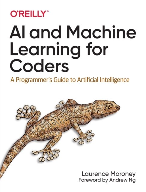 AI and Machine Learning For Coders. A Programmers Guide to Artificial Intelligence - Moroney ...