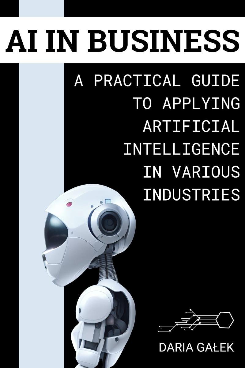 AI in Business: A Practical Guide to Applying Artificial Intelligence ... AI in Business: A Practical Guide to Applying Artificial Intelligence ...