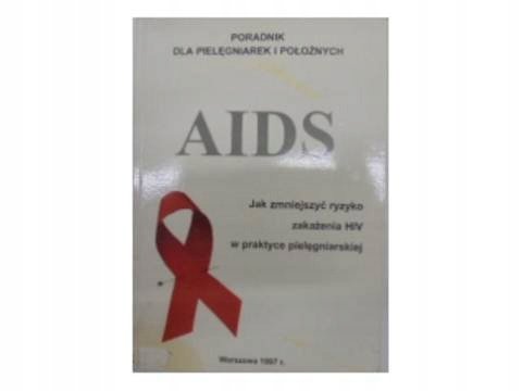 AIDS. jak zmniejszyć ryzyko zakażenia HIV w praktyce pielęgniarskiej ...