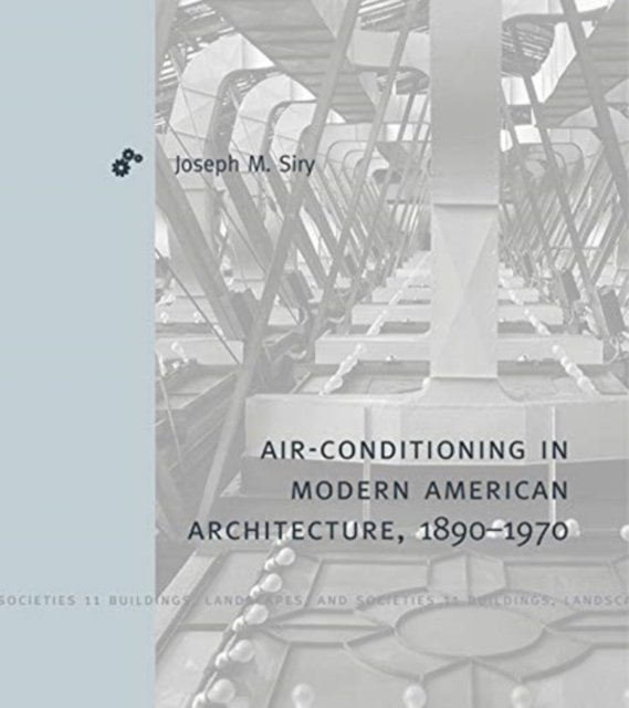 Air-Conditioning in Modern American Architecture, 1890-1970 ...