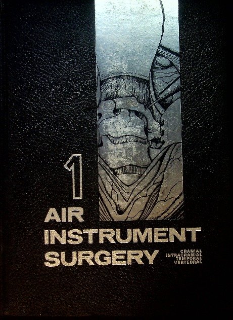 Air instrument surgery: Vol. 1., Cranial surgery, intracranial surgery, temporal bone surgery ...