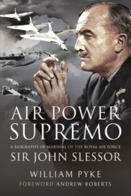 Air Power Supremo: A Biography of Marshal of the Royal Air Force Sir ...