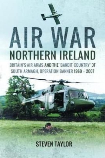 Air War Northern Ireland: Britains Air Arms and the Bandit Country of ...