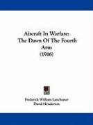 Aircraft in Warfare: The Dawn of the Fourth Arm (1916) - Lanchester ...