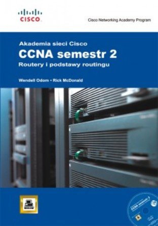 Akademia Sieci Cisco. CCNA Semestr 2. Routery i Podstawy Routingu - Odom Wendell | Książka w Empik