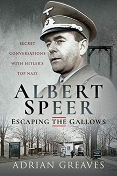 Albert Speer - Escaping the Gallows Secret Conversations with Hitlers ...