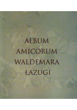 Album Amicorum Waldemara Łazugi - Opracowanie zbiorowe | Książka w Empik