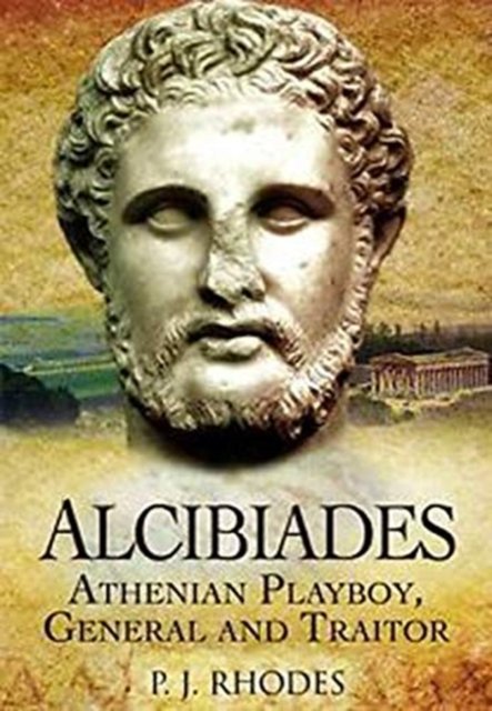 Alcibiades. Athenian Playboy, General and Traitor - P.J Rhodes | Książka w Empik