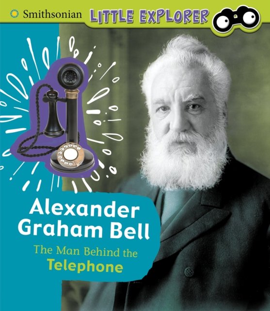 Alexander Graham Bell: The Man Behind the Telephone - Sally Lee ...