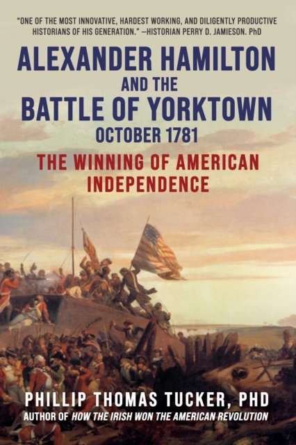 Alexander Hamilton and the Battle of Yorktown, October 1781: The ...