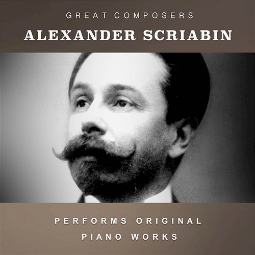 Alexander Scriabin Performs Original Piano Works - Alexander Scriabin ...
