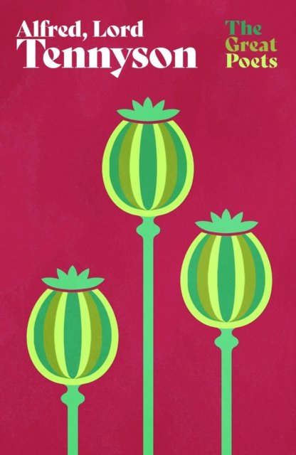 Alfred, Lord Tennyson: An outstanding collection of his best-loved ...