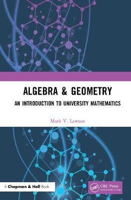 Algebra & Geometry. An Introduction to University Mathematics - Mark V ...