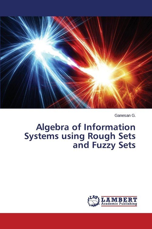 Algebra of Information Systems using Rough Sets and Fuzzy Sets - G. Ganesan | Książka w Empik