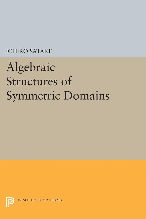 Algebraic Structures of Symmetric Domains - Satake Ichiro | Książka w Empik