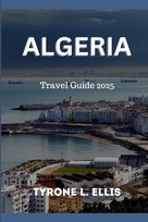 Algeria Travel Guide 2025 - Opracowanie zbiorowe | Książka w Empik