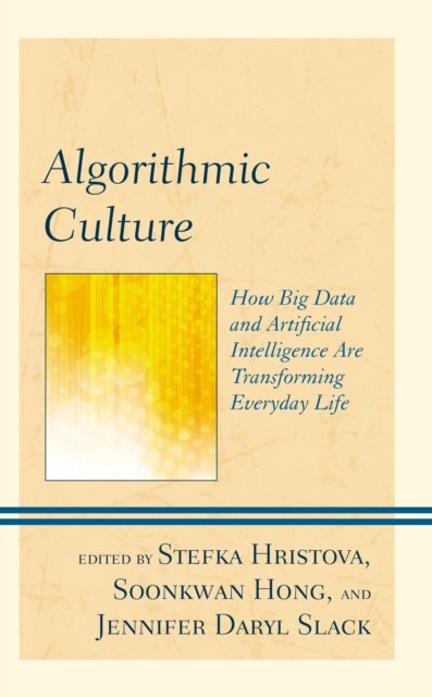 Algorithmic Culture: How Big Data and Artificial Intelligence Are ...
