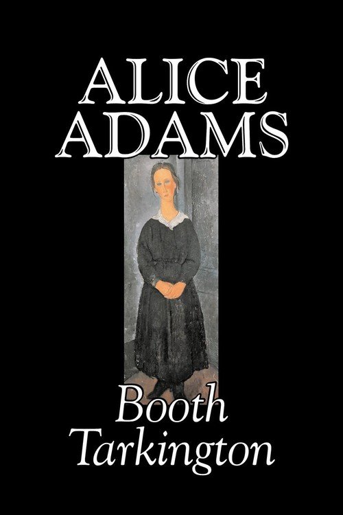 Alice Adams by Booth Tarkington, Fiction, Classics, Literary ...