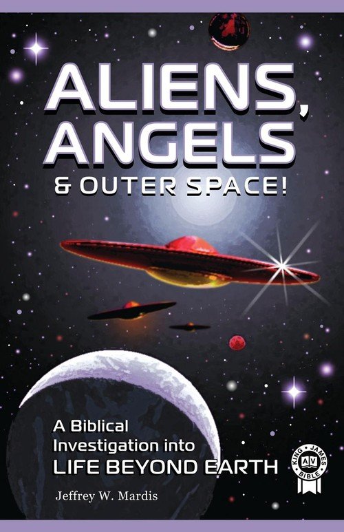 ALIENS, ANGELS & OUTER SPACE! A Biblical Investigation into Life Beyond ...