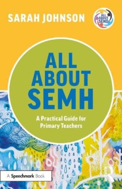 All About SEMH: A Practical Guide for Primary Teachers - Sarah Johnson ...
