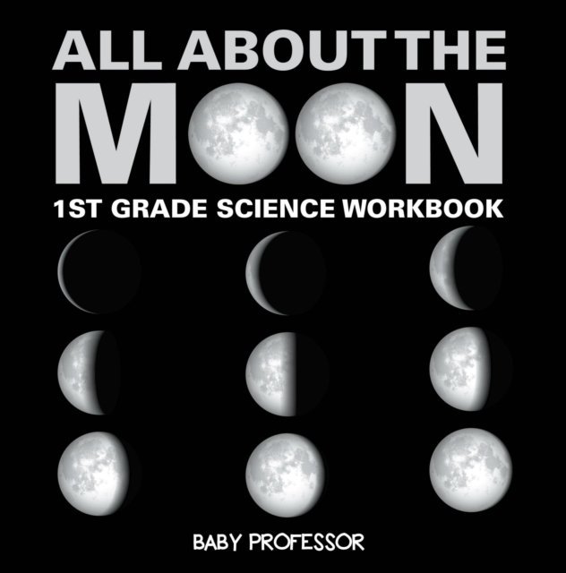 All About The Moon (Phases of the Moon) | 1st Grade Science Workbook [DRM] - ebook EPUB - Baby ...