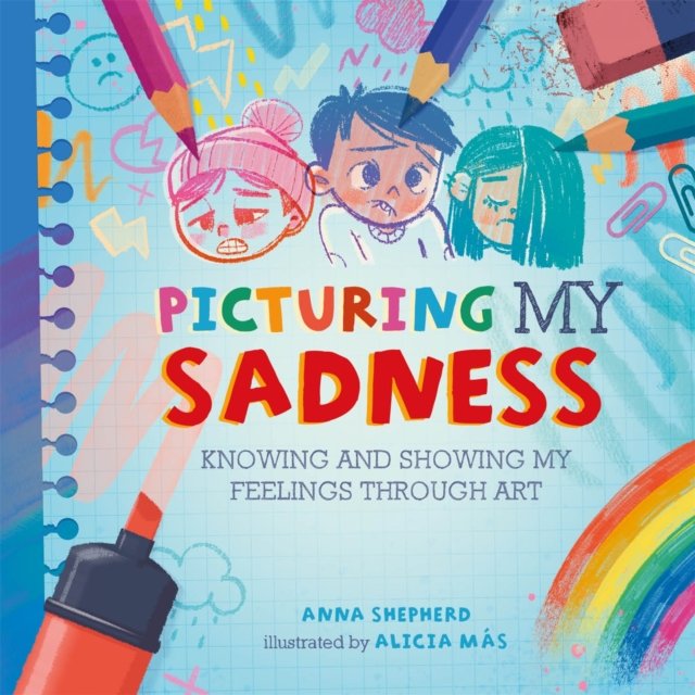 All the Colours of Me: Picturing My Sadness: Knowing and showing my ...