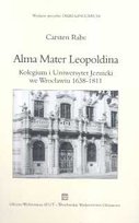 Alma Mater Leopoldina Kolegium i Uniwersytet Jezuicki we Wrocławiu 1638 ...