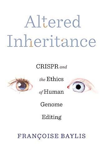 Altered Inheritance: CRISPR and the Ethics of Human Genome Editing ...