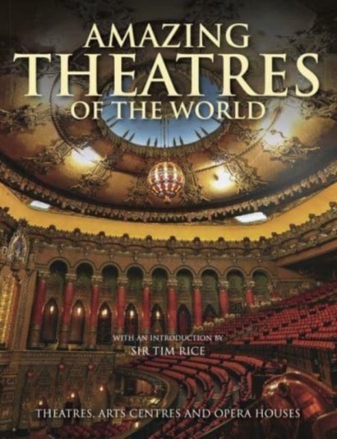 Amazing Theatres of the World: Theatres, Arts Centres and Opera Houses ...