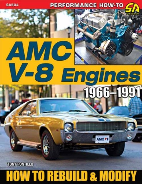 AMC V-8 Engines 1966-1991: How to Rebuild & Modify - Tony Pontillo ...