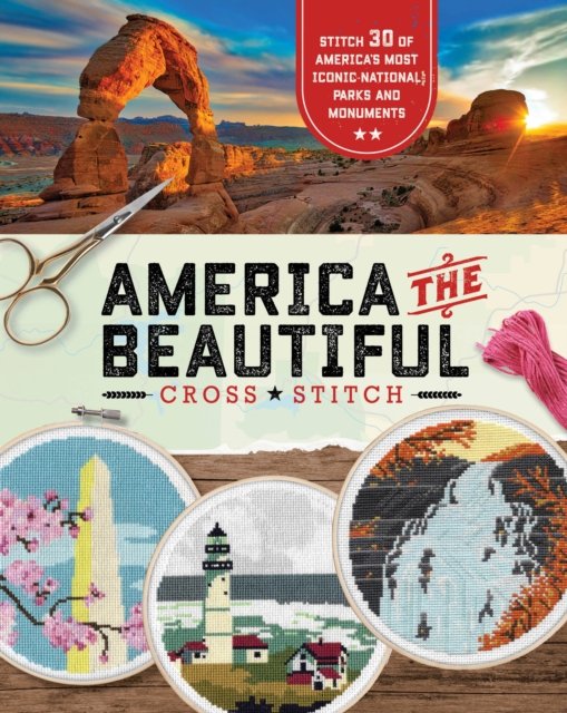 America the Beautiful Cross Stitch: 30 Patterns of Americas Most Iconic ...