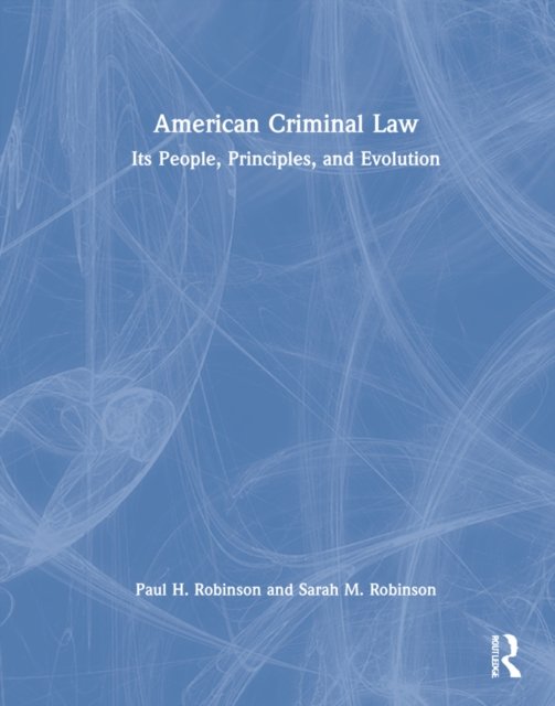 American Criminal Law: Its People, Principles, and Evolution - Taylor ...