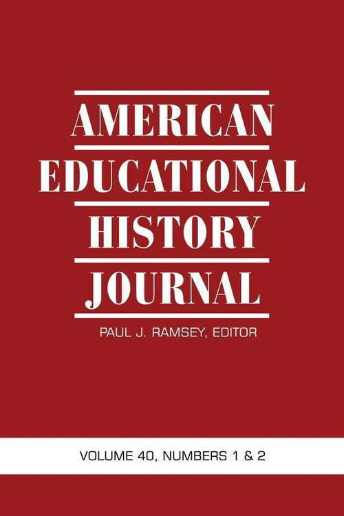 American Educational History Journal Volume 40, Numbers 1 & 2 ...