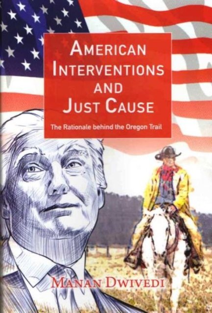 American Interventions and Just Cause: The Rationale behind the Oregon ...