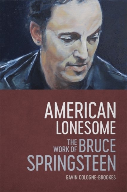 American Lonesome: The Work of Bruce Springsteen - Louisiana State ...