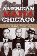 American Mafia: Chicago: True Stories of Families Who Made Windy City ...
