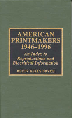 American Printmakers, 1946-1996: An Index to Reproductions and ...