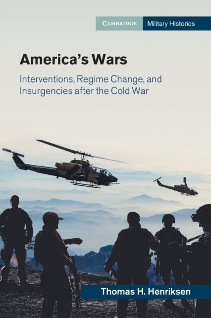 Americas Wars. Interventions, Regime Change, and Insurgencies after the ...