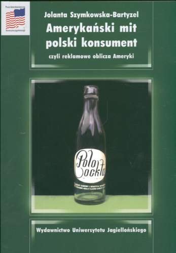 Amerykański mit polski konsument czyli reklamowe oblicza Ameryki ...