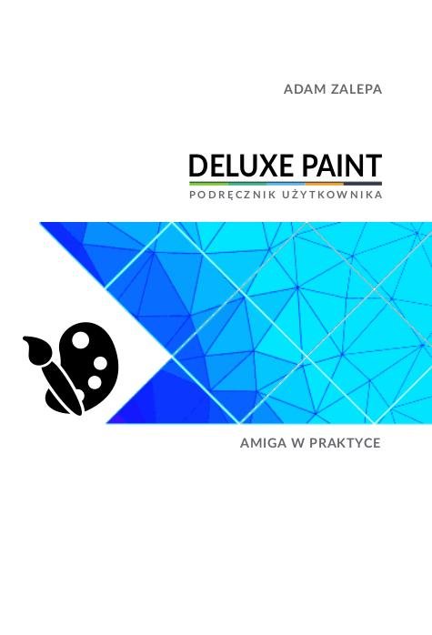 Amiga w praktyce. Deluxe Paint - podręcznik użytkownika - Zalepa Adam ...