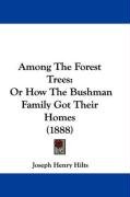 Among the Forest Trees: Or How the Bushman Family Got Their Homes (1888 ...