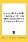 Among the Zulus the Adventures of Hans Sterk South African Hunter and ...