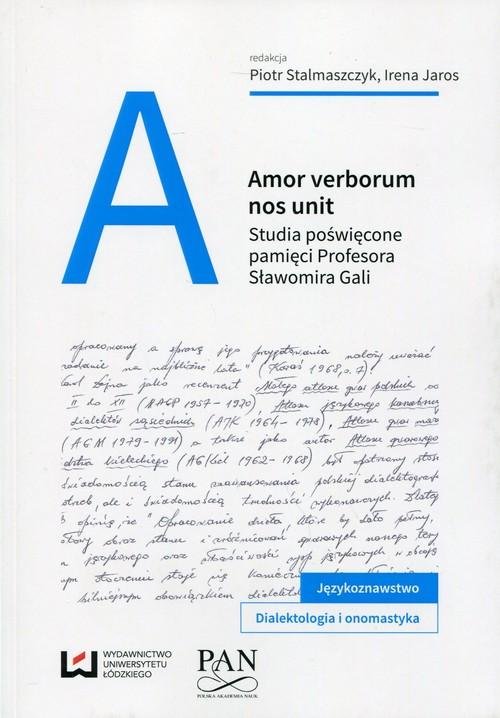 Amor verborum nos unit. Studia poświęcone pamięci Profesora Sławomira Gali - Opracowanie ...