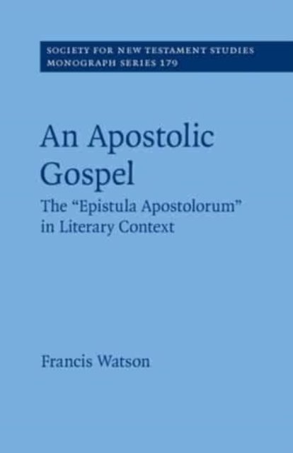 An Apostolic Gospel: The 'Epistula Apostolorum' in Literary Context ...