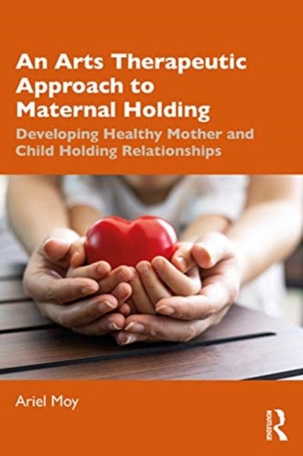 An Arts Therapeutic Approach to Maternal Holding: Developing Healthy ...