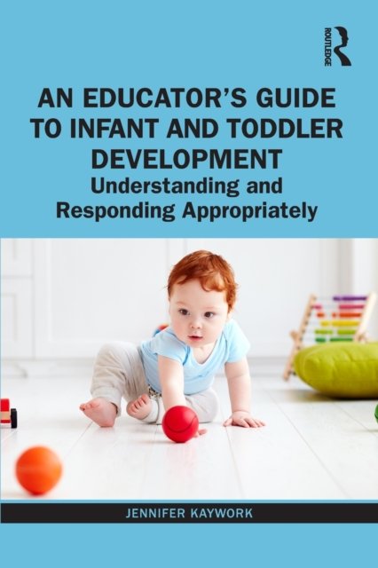 An Educators Guide to Infant and Toddler Development. Understanding and ...