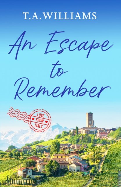 An Escape to Remember: The perfect feel-good romance - T.A. Williams ...