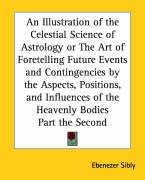 An Illustration of the Celestial Science of Astrology or The Art of ...