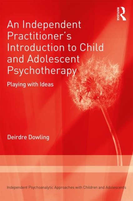 An Independent Practitioners Introduction to Child and Adolescent ...