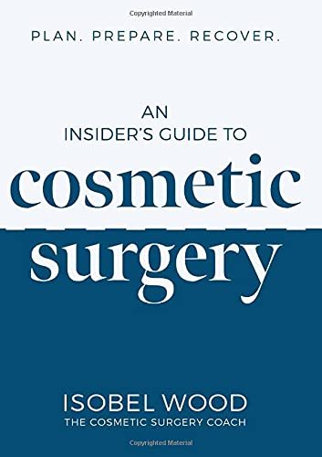 An Insiders Guide to Cosmetic Surgery: Plan. Prepare. Recover - Isobel ...